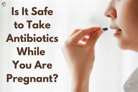Is It Safe To Take Antibiotics During Pregnancy 3 Tips The Lifesciences Magazine