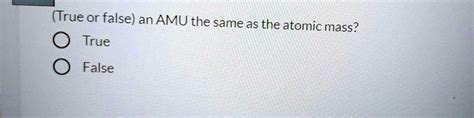 True Or False An Amu The Same As The Atomic Mass True False