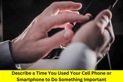 Describe A Time You Used Your Cell Phone Or Smartphone To Do Something Important Ielts Fever