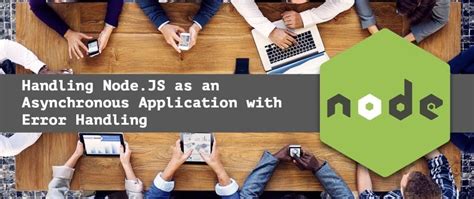 Handling Nodejs As An Asynchronous Application With Error Handling