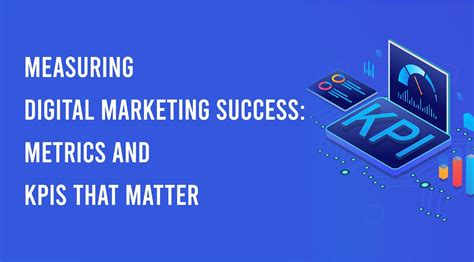 Measuring Digital Marketing Success Metrics And Kpis That Matter