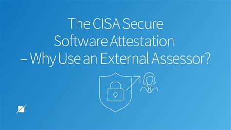 The Cisa Secure Software Attestation Why Use An External Assessor