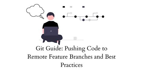 Git Guide Pushing Code To Remote Feature Branches And Best Practices By Dushmanta Medium
