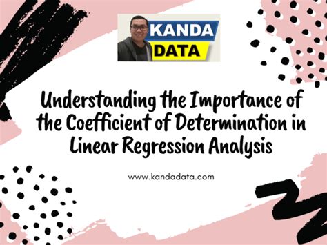 Understanding The Importance Of The Coefficient Of Determination In Linear Regression Analysis