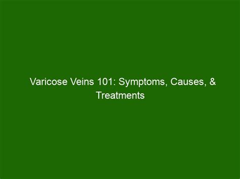 Varicose Veins Symptoms Causes Treatments Health And Beauty