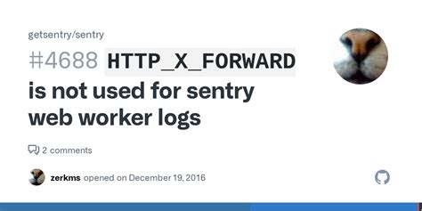 `xforwardedfor` Is Not Used For Sentry Web Worker Logs · Issue