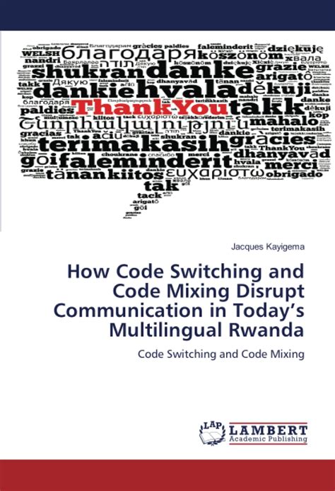 How Code Switching And Code Mixing Disrupt Communication In Todays Multilingual Rwanda Code