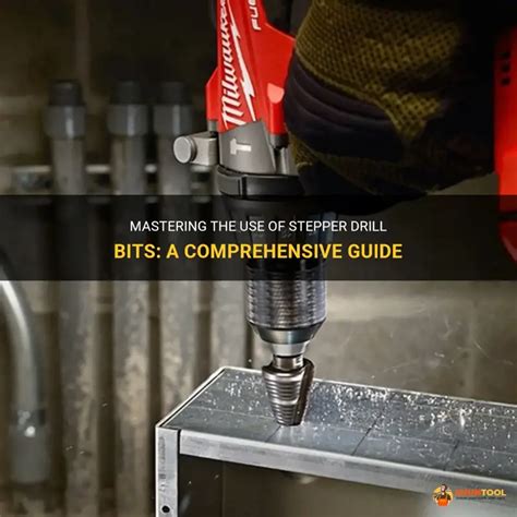 Mastering The Use Of Stepper Drill Bits A Comprehensive Guide Shuntool