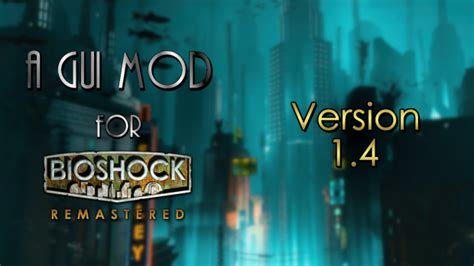 A GUI Mod Version File A GUI Mod For BioShock Remastered For BioShock Remastered ModDB