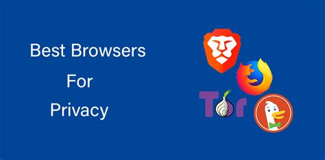 4 Best Browsers For Privacy