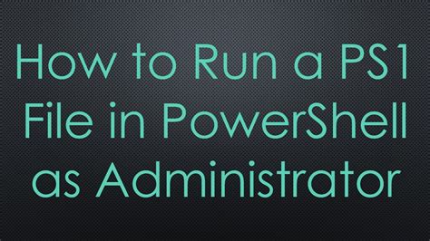 how to run a ps1 file in powershell as administrator youtube
