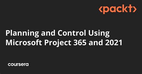 Planning And Control Using Microsoft Project 365 And 2021 Coursera
