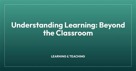 Understanding Learning Beyond The Classroom • Teachers Institute