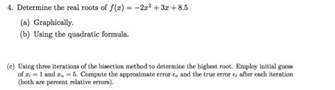 4 Determine The Real Roots Of F X 2x 2 3x 8 5 A Graphically B Using The Quadratic