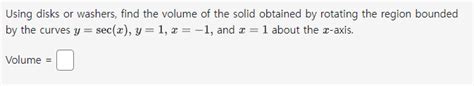 solved using disks or washers find the volume of the solid