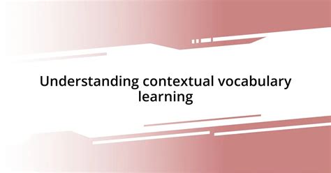 My Insights On Contextual Vocabulary Learning Uk
