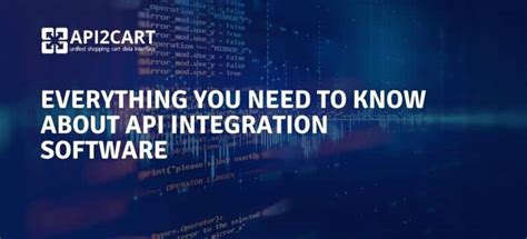 Everything You Need To Know About Api Integration Software Api2cart