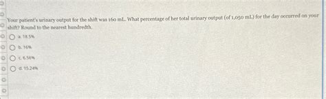 Solved Your Patients Urinary Output For The Shift Was