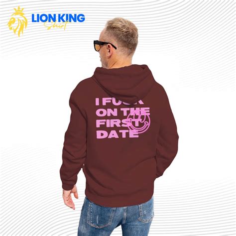 I Fuck On The First Date Hoodie Showcase Your Bold Personality