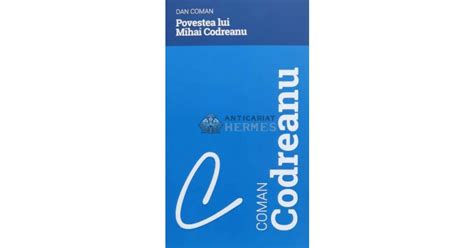 Povestea Lui Mihai Codreanu 2018 Dan Coman K79 Arhiva Okaziiro