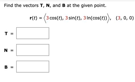 Solved Find The Vectors T N And B At The Given Point