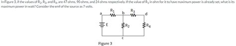 Solved In Figure 3 If The Values Of R2 R3 And R4 Are 47 Ohms 90