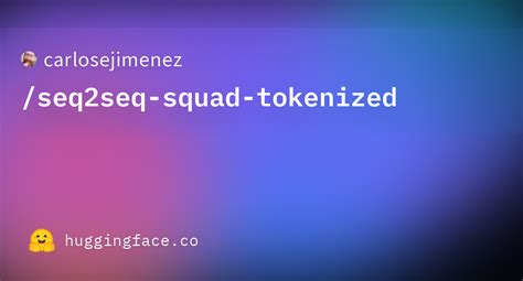 Carlosejimenezseq2seq Squad Tokenized · Datasets At Hugging Face