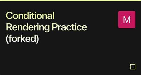 Conditional Rendering Practice Forked Codesandbox