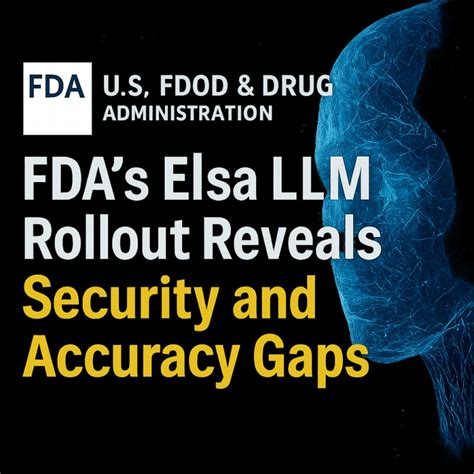 Fdas Elsa Llm Rollout Raises Security And Accuracy Concerns Webcraftingcode Posted On The