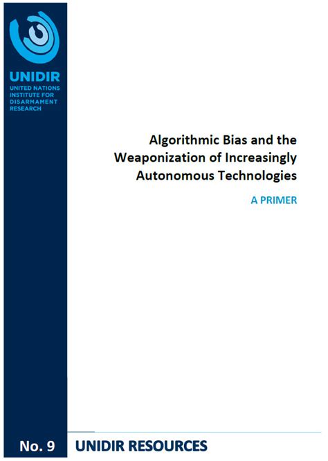 Algorithmic Bias And The Weaponization Of Increasingly Autonomous Technologies → Unidir