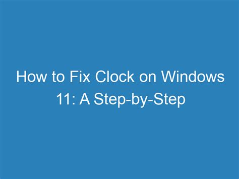 How To Fix Clock On Windows 11 A Step By Step Guide