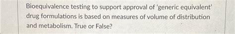 Solved Bioequivalence Testing To Support Approval Of
