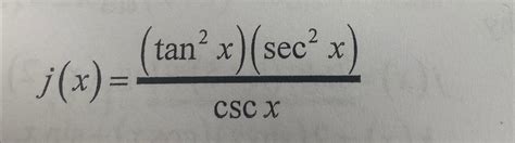Solved J X Tan2x Sec2x Cscxrewrite As A Fraction