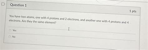 Solved Question 11 ﻿ptsyou Have Two Atoms One With 4