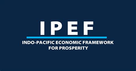 Indo Pacific Economic Framework For Prosperity Ipef Indo Pacific Economic Framework For Prosperity Ipef