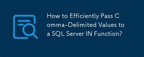 How To Efficiently Pass Comma Delimited Values To A SQL Server IN