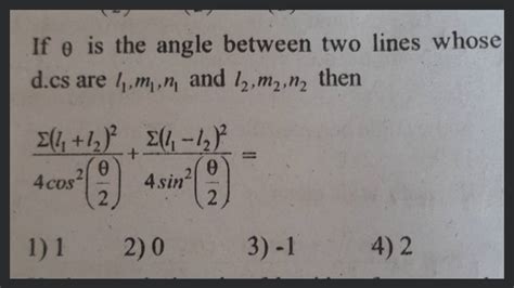 If θ Is The Angle Between Two Lines Whose Dcs Are L1 M1 N1 And L2 M2