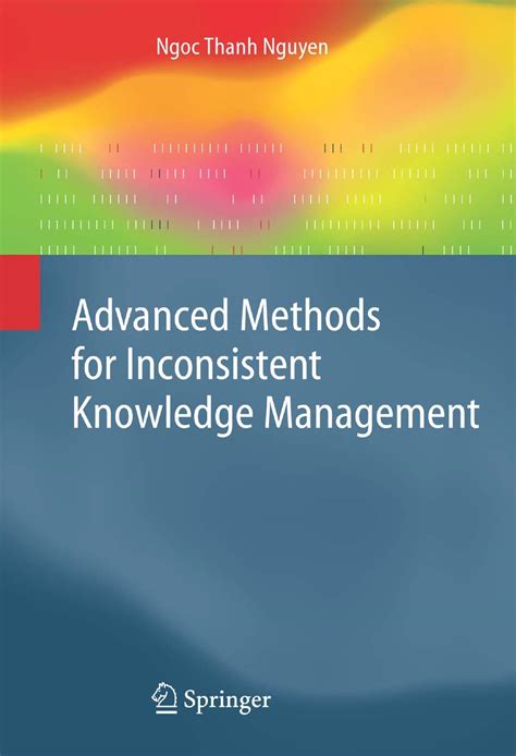 advanced methods for inconsistent knowledge management advanced information and knowledge