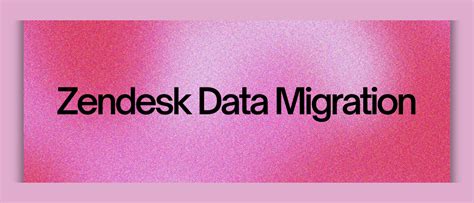 Zendesk Data Migration Blog