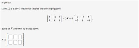 Solved Matrix X Is A 2 By 3 Matrix That Satisfies The