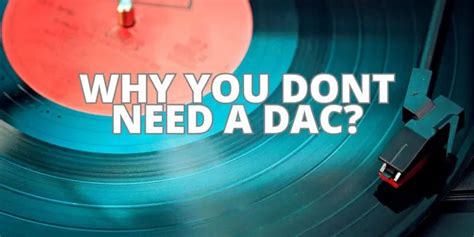 Why You Dont Need A Dac All For Turntables Rspintheblackcircle