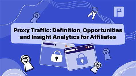 Proxy Traffic Definition Opportunities And Insight Analytics For Affiliates