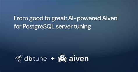 From Good To Great Ai Powered Aiven For Postgresql Server Tuning