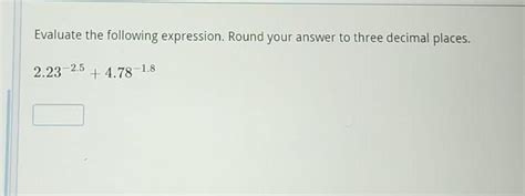 Solved Evaluate The Following Expression Round Your Answer Chegg