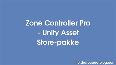 Zone Controller Pro Unity Asset Store Pakke Sharp Coder Blog