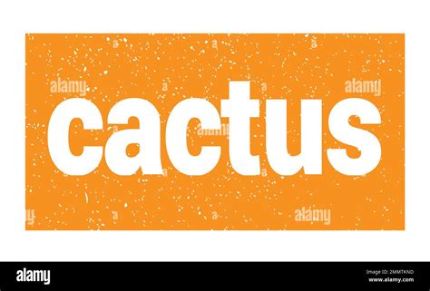 Cactus Text Written On Orange Grungy Stamp Sign Stock Photo Alamy