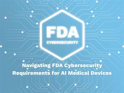Navigating Fda Cybersecurity Requirements For Ai Medical Devices Essential Guide For Regulatory