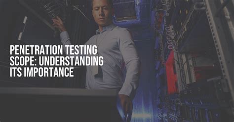 Penetration Testing Scope Understanding Its Importance