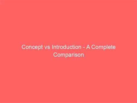 Concept Vs Introduction A Complete Comparison