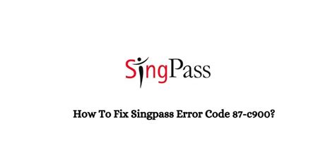 How To Fix Singpass Error Code 87 C900